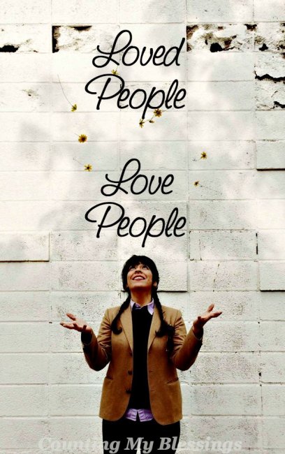 How to Be a Loved Person Who Loves People - Counting My Blessings