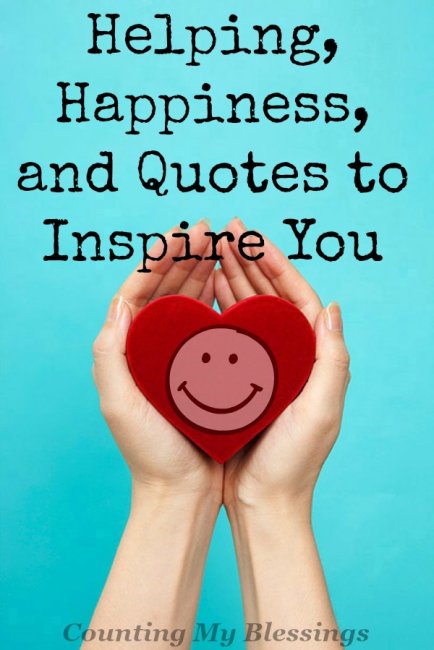 Helping, Happiness, and Quotes to Inspire You - Counting My Blessings