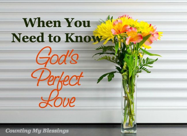 When You Need to Know God's Perfect Love - Counting My Blessings