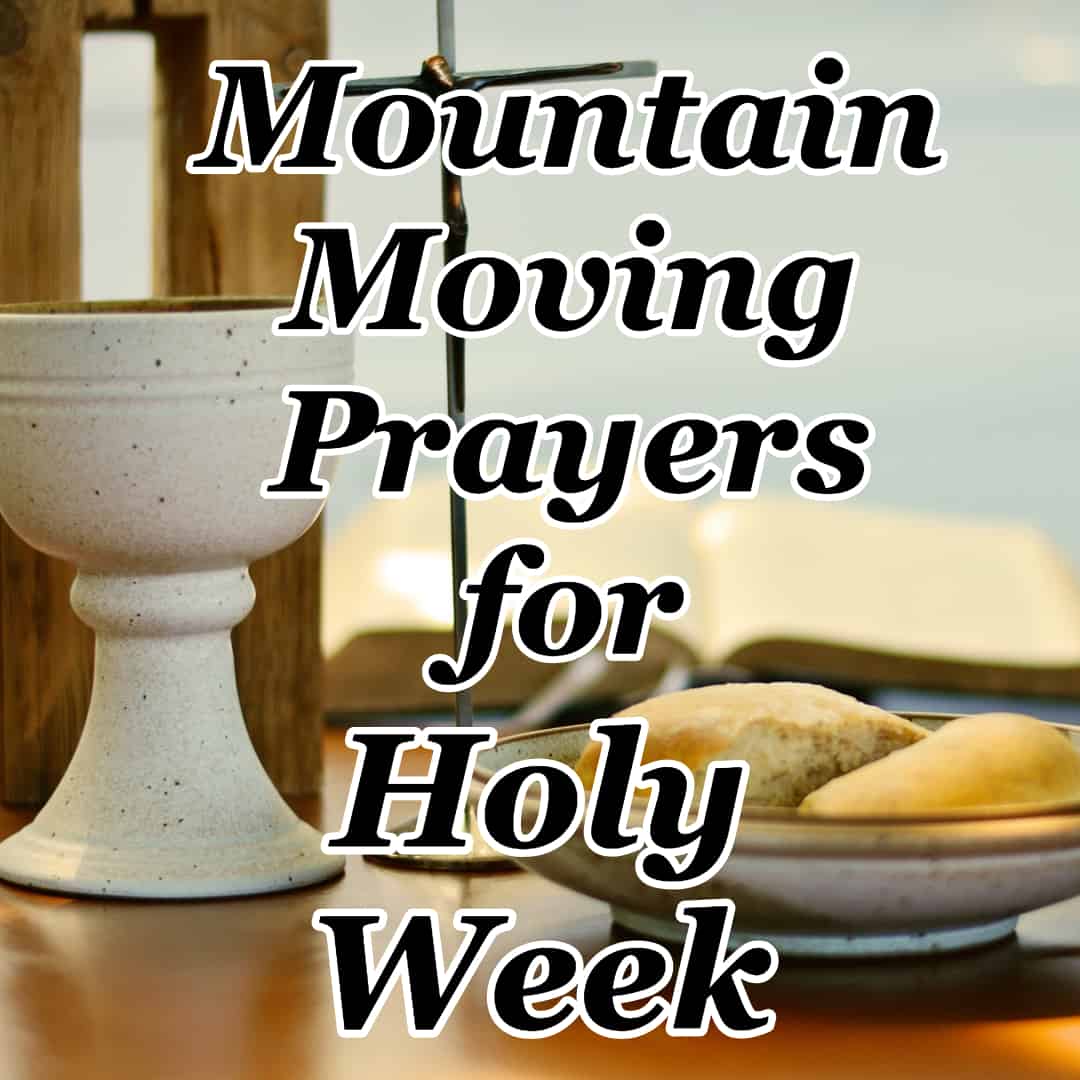 Mountain Moving Prayers for Holy Week | Counting My Blessings
