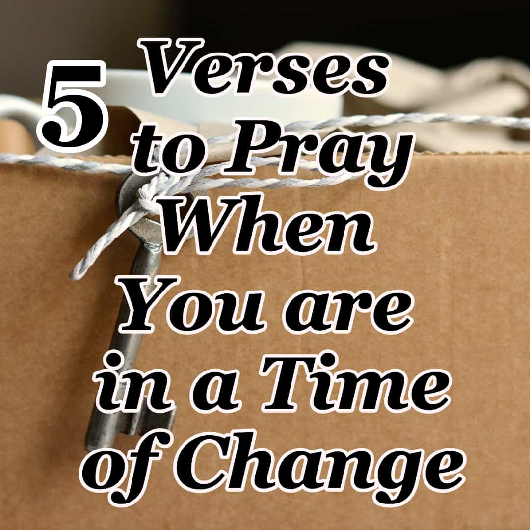 5 Verses to Pray When You are in a Time of Change - Counting My Blessings