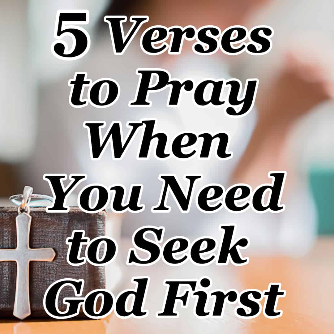 5 Verses to Pray When You Want to Seek God First - CMB