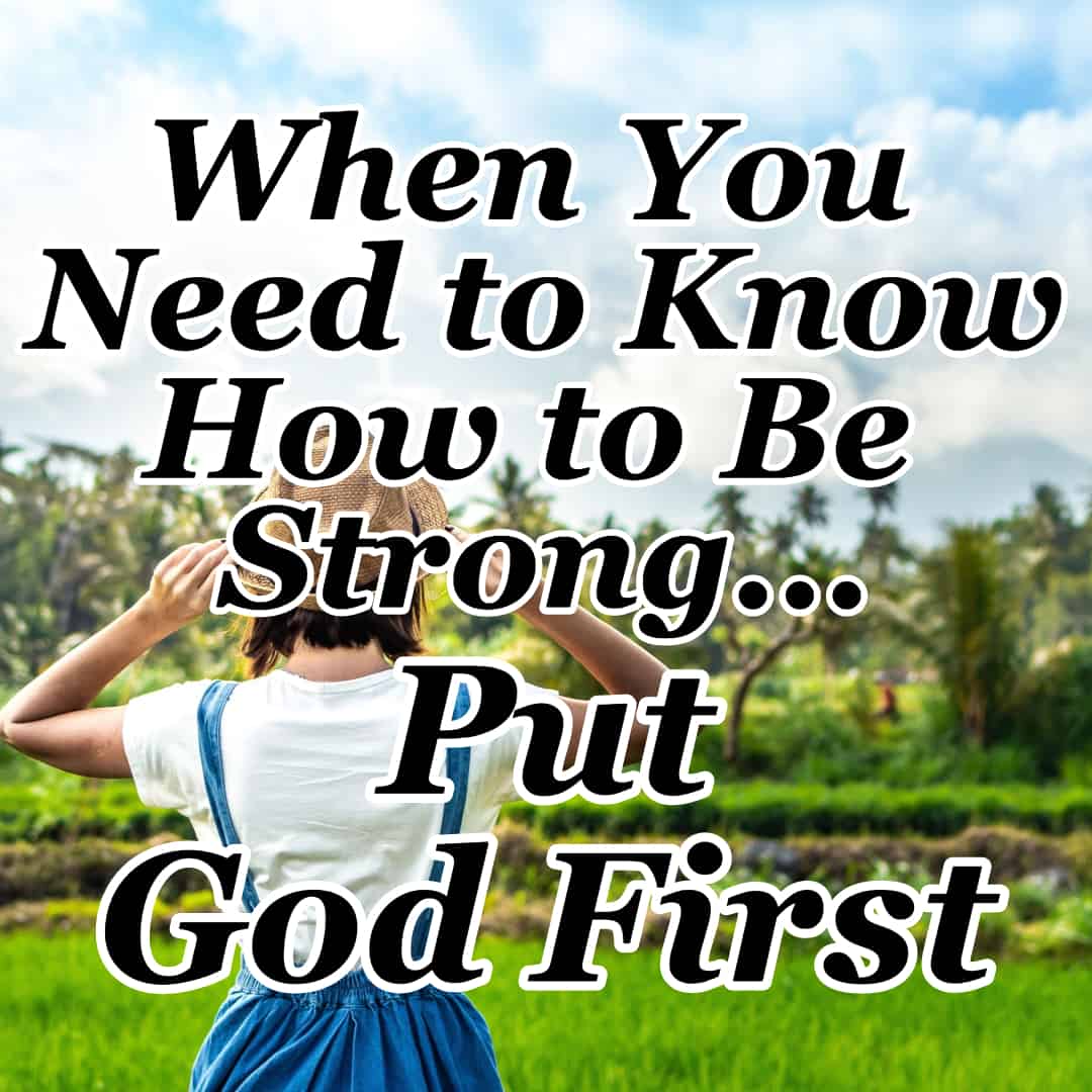When You Need to Know How to Be Strong - Put God First - CMB