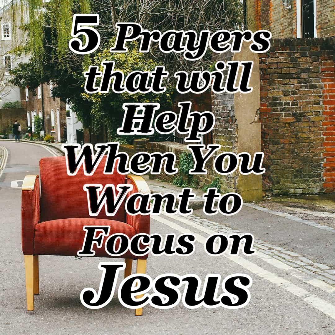 5 Prayers that will Help When You Want to Focus on Jesus | CMB