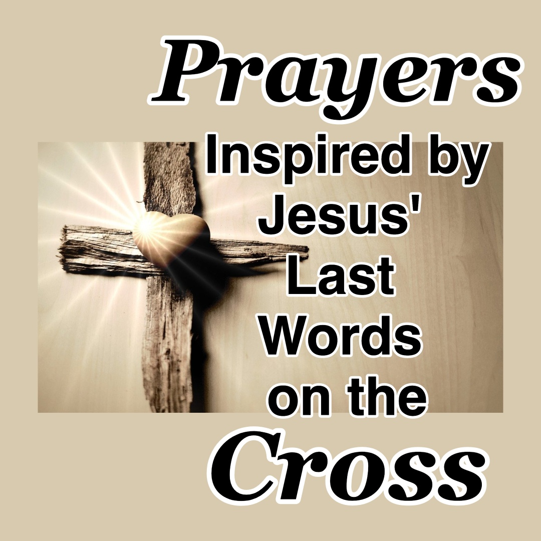 Prayers Inspired by Jesus' Last Words on the Cross - CMB