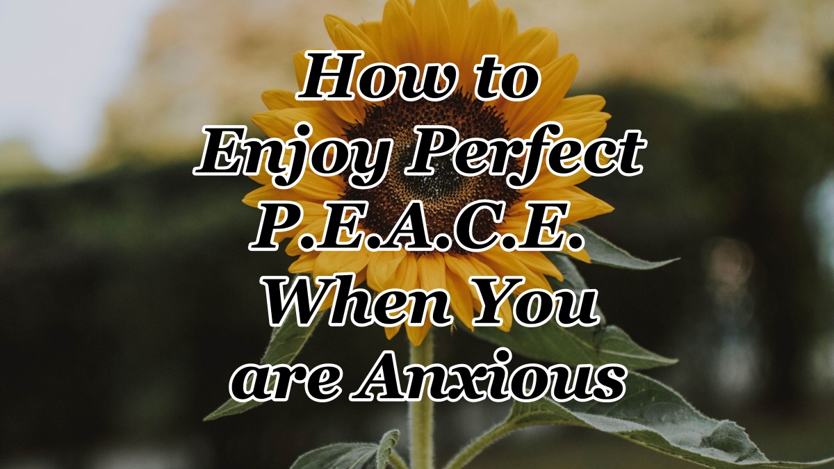 How to Enjoy Perfect Peace When You are Anxious - CMB