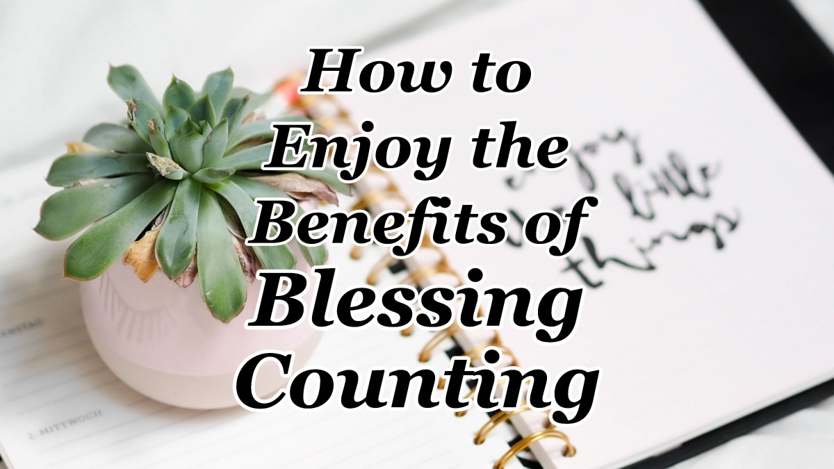How to Enjoy the Benefits of Blessing Counting - CMB