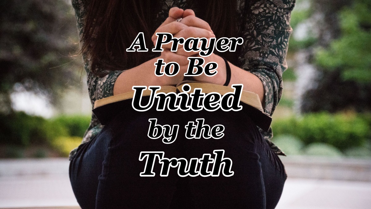 A Prayer to Be United by the Truth - Counting My Blessings