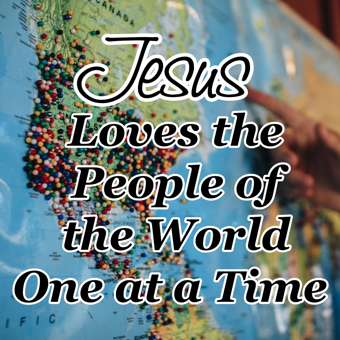 Jesus Loves the People of the World One at a Time - CMB