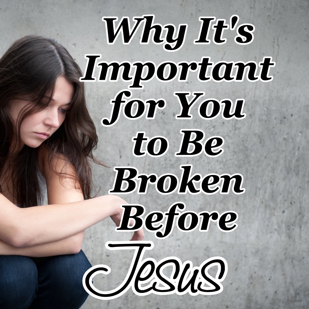 Why It's Important for You to Be Broken Before Jesus - CMB