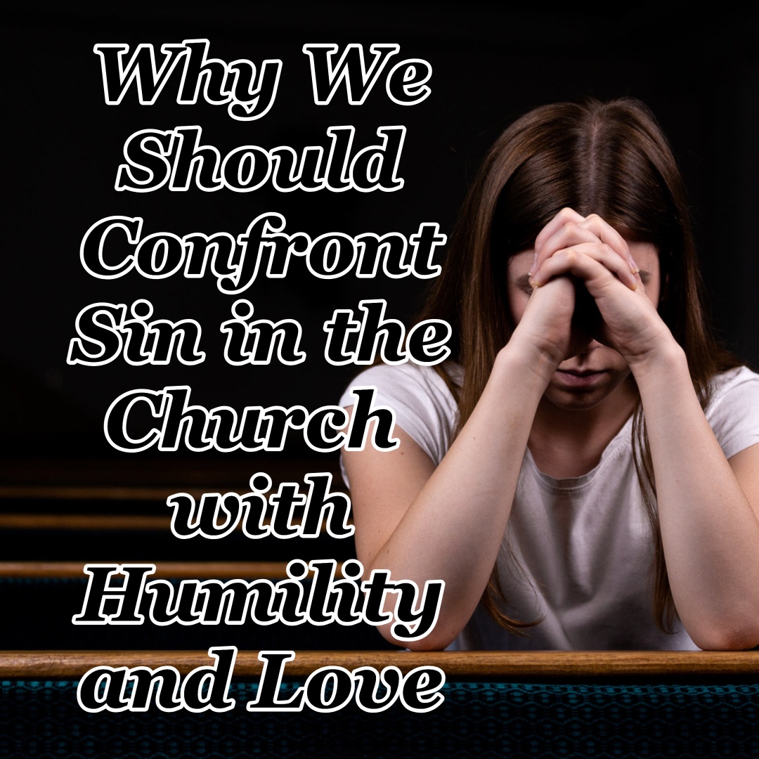Why We Should Confront Sin in the Church with Humility and Love - CMB