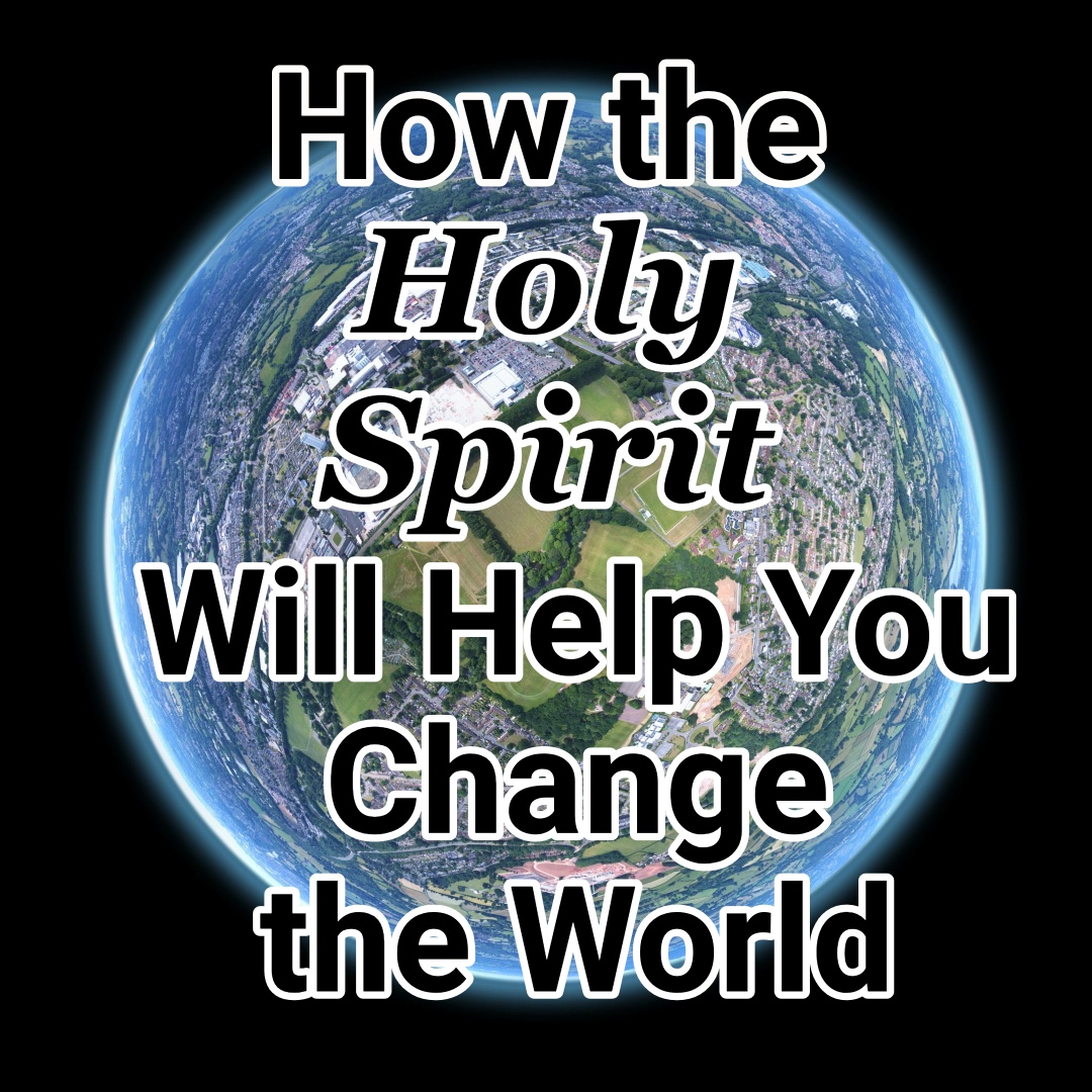 How the Holy Spirit Will Help You Change the World - CMB