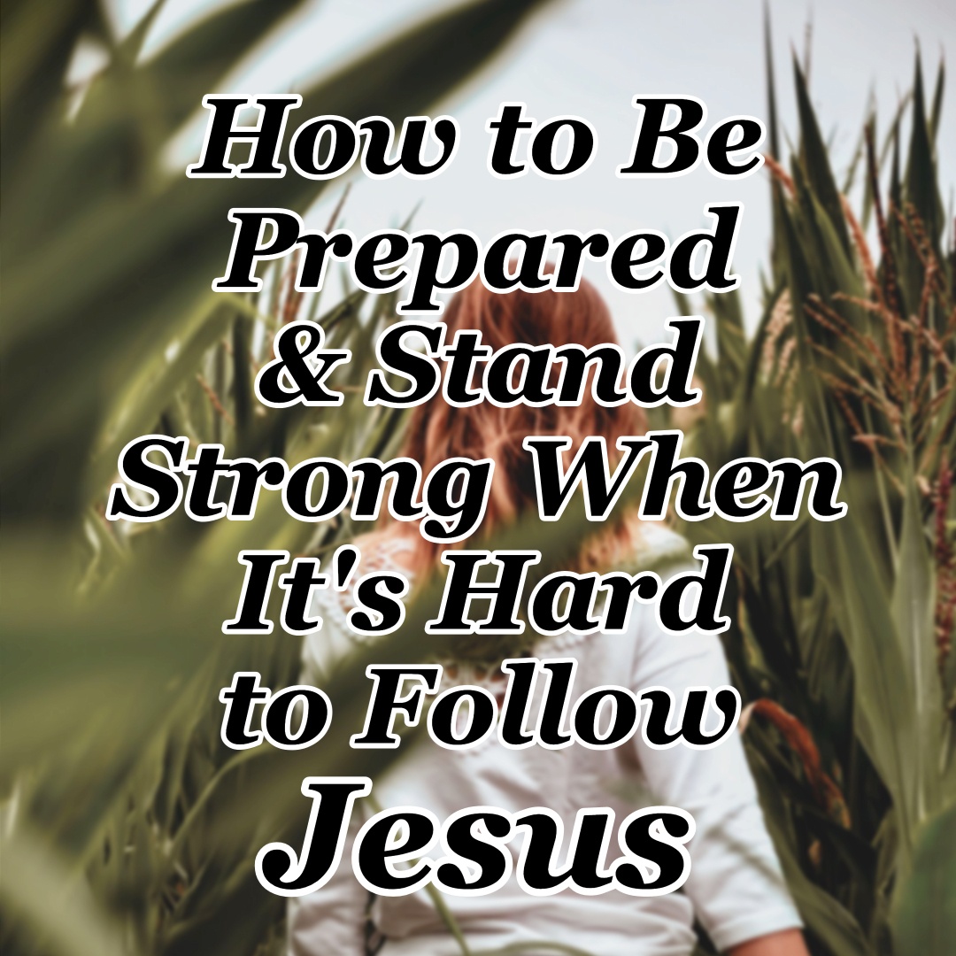 How to Be Prepared & Stand Strong When It's Hard to Follow Jesus - CMB