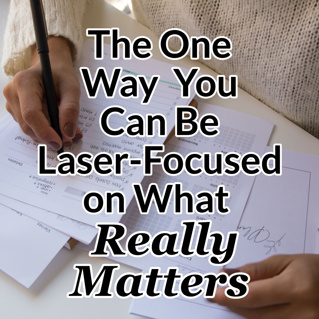 The One Way You Can Be Laser-Focused on What Really Matters - CMB