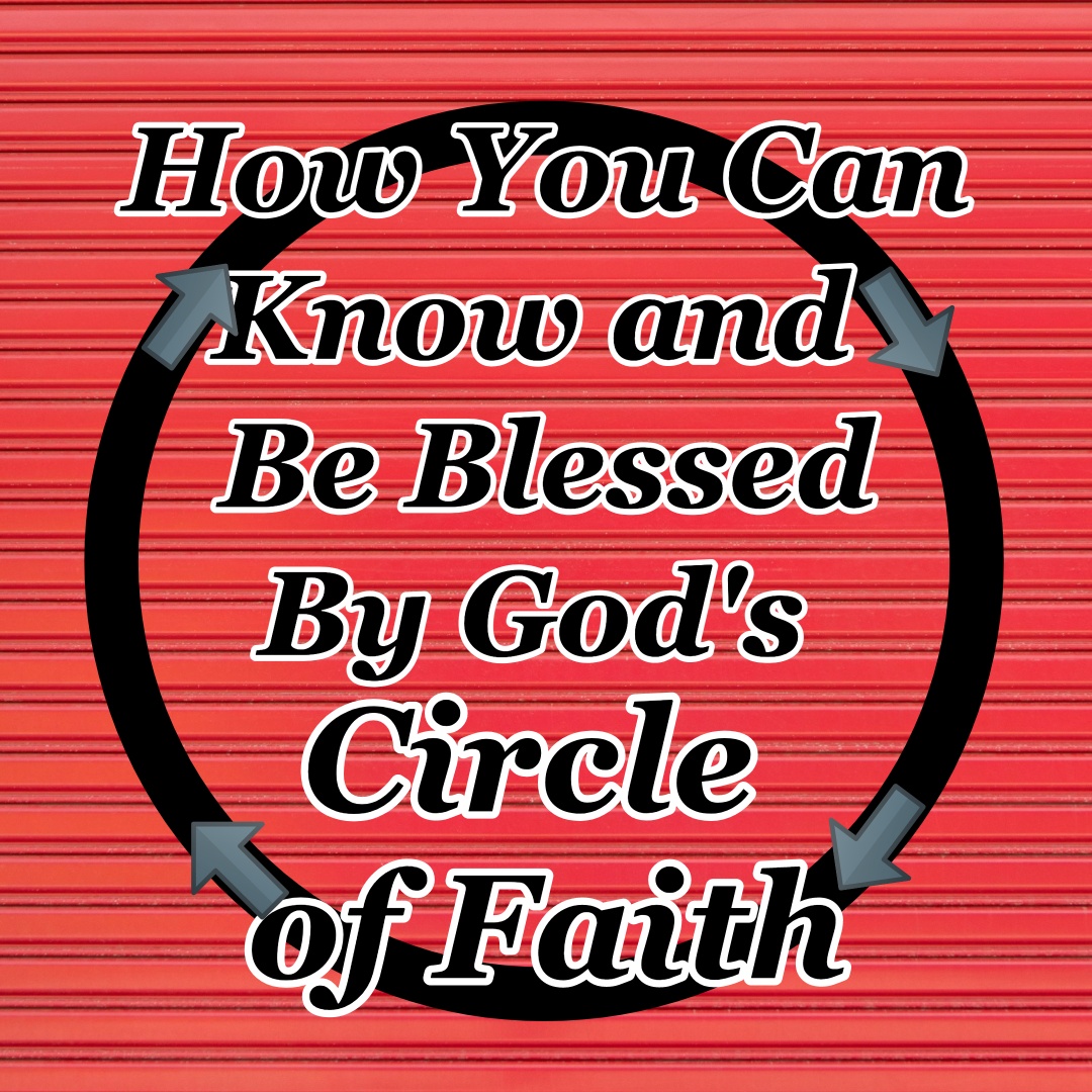 How You Can Know and Be Blessed By God's Circle of Faith - CMB