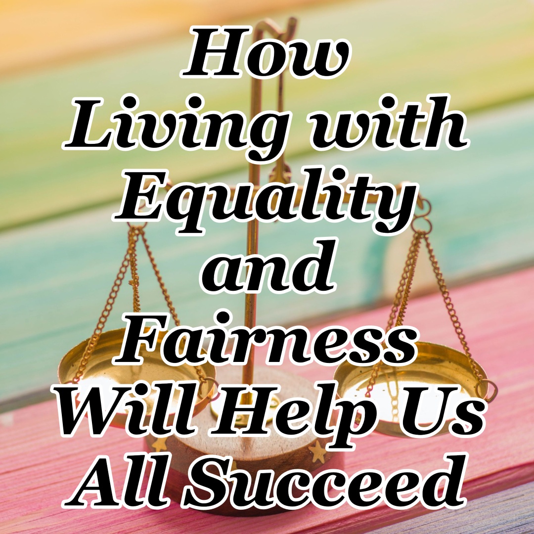 How Living with Equality and Fairness Can Help Us All Succeed - CMB