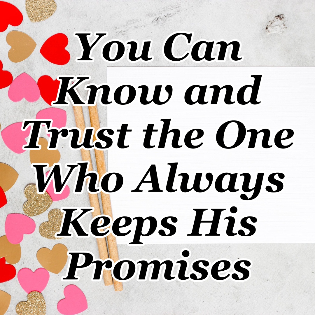 You Can Know and Trust the One Who Always Keeps His Promises - CMB