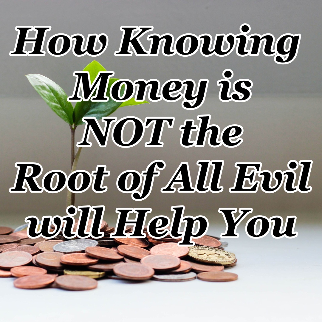 How Knowing Money is NOT the Root of All Evil will Help You - CMB