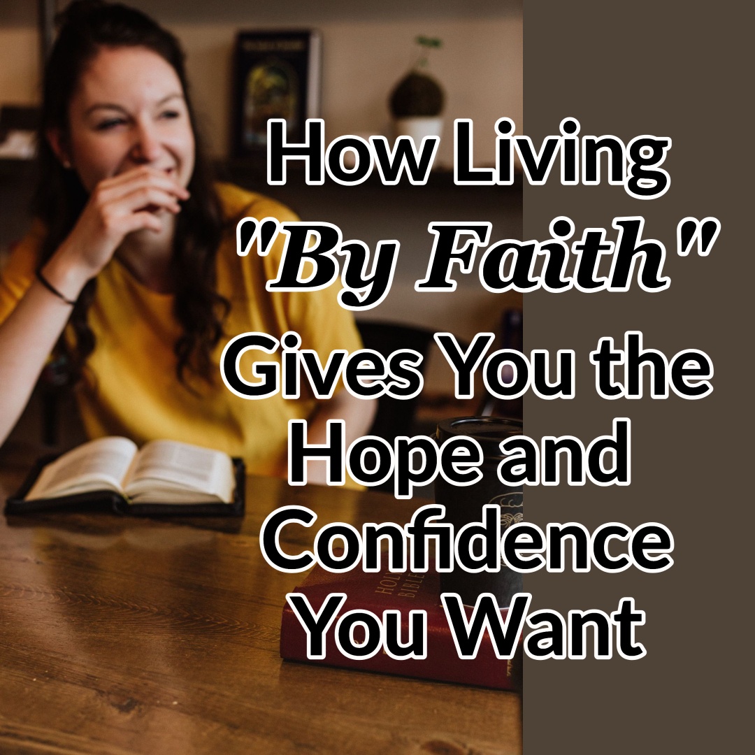How Living "By Faith" Gives You the Hope and Confidence You Want