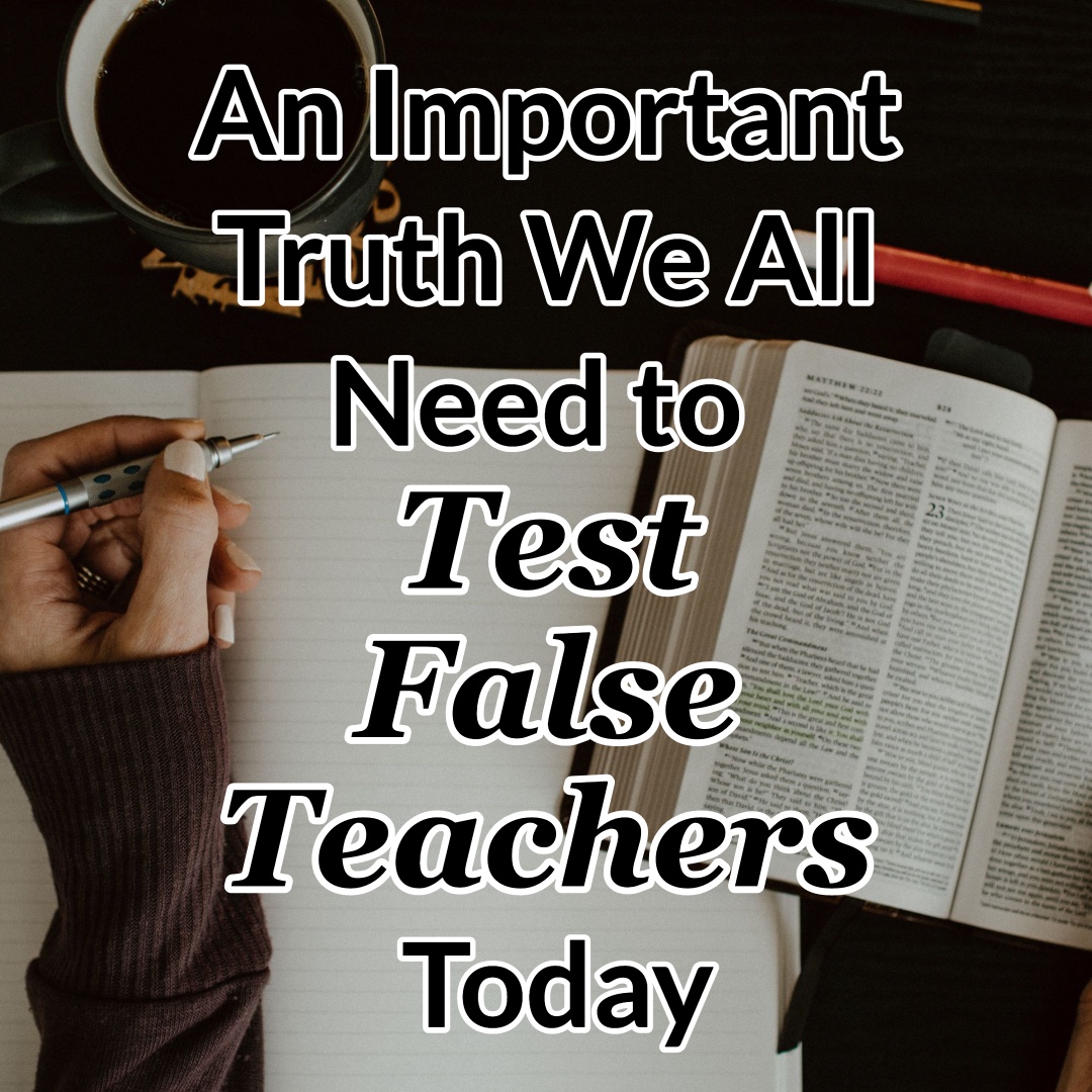 An Important Truth We All Need to Test False Teachers Today - CMB