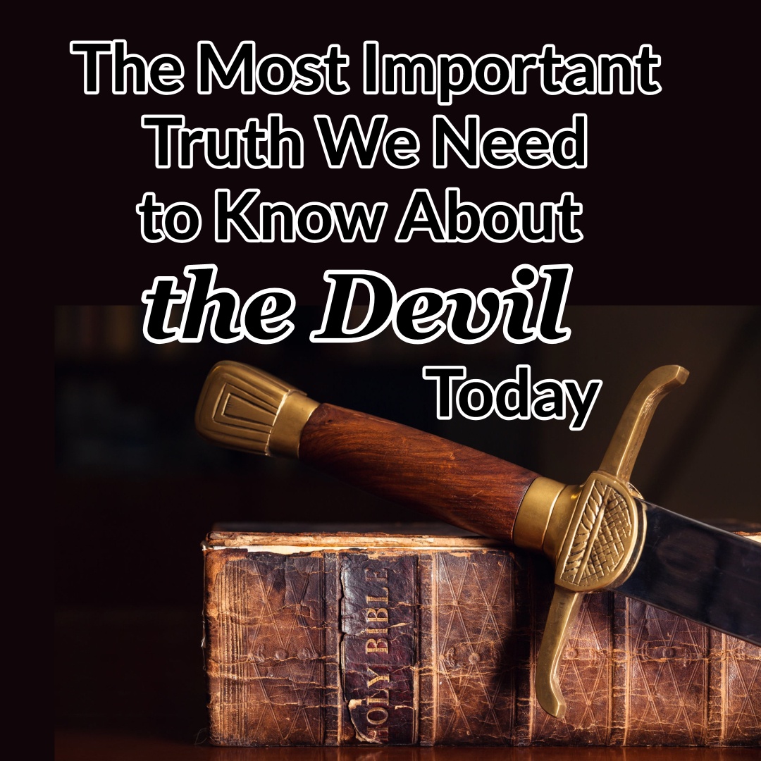The Most Important Truth We Need to Know About the Devil Today - CMB