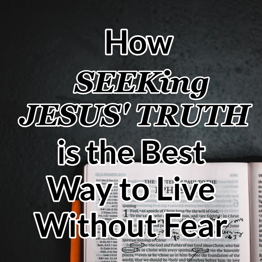 How SEEKing Jesus' Truth is the Best Way to Live Without Fear - CMB