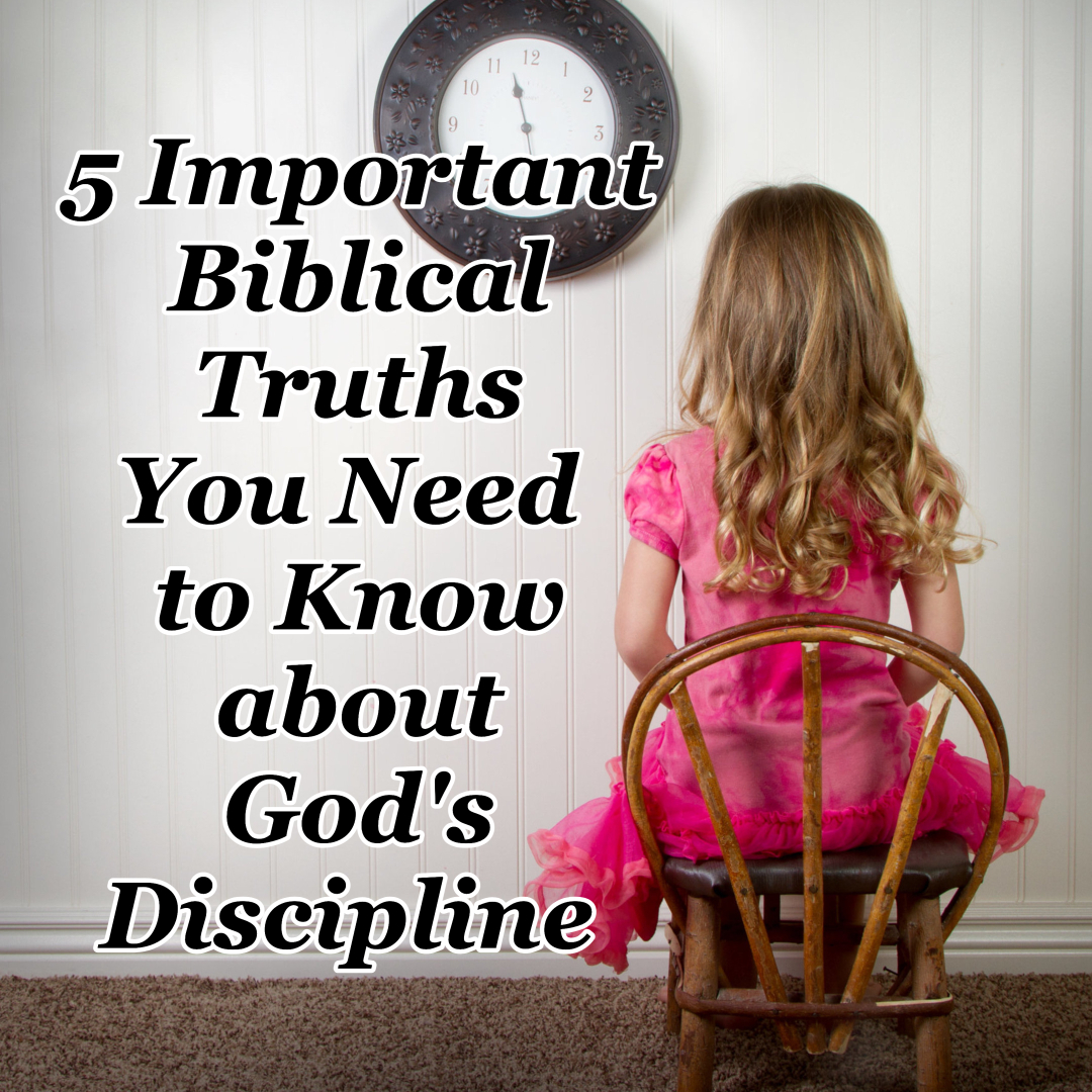5 Important Biblical Truths You Need To Know About God S Discipline