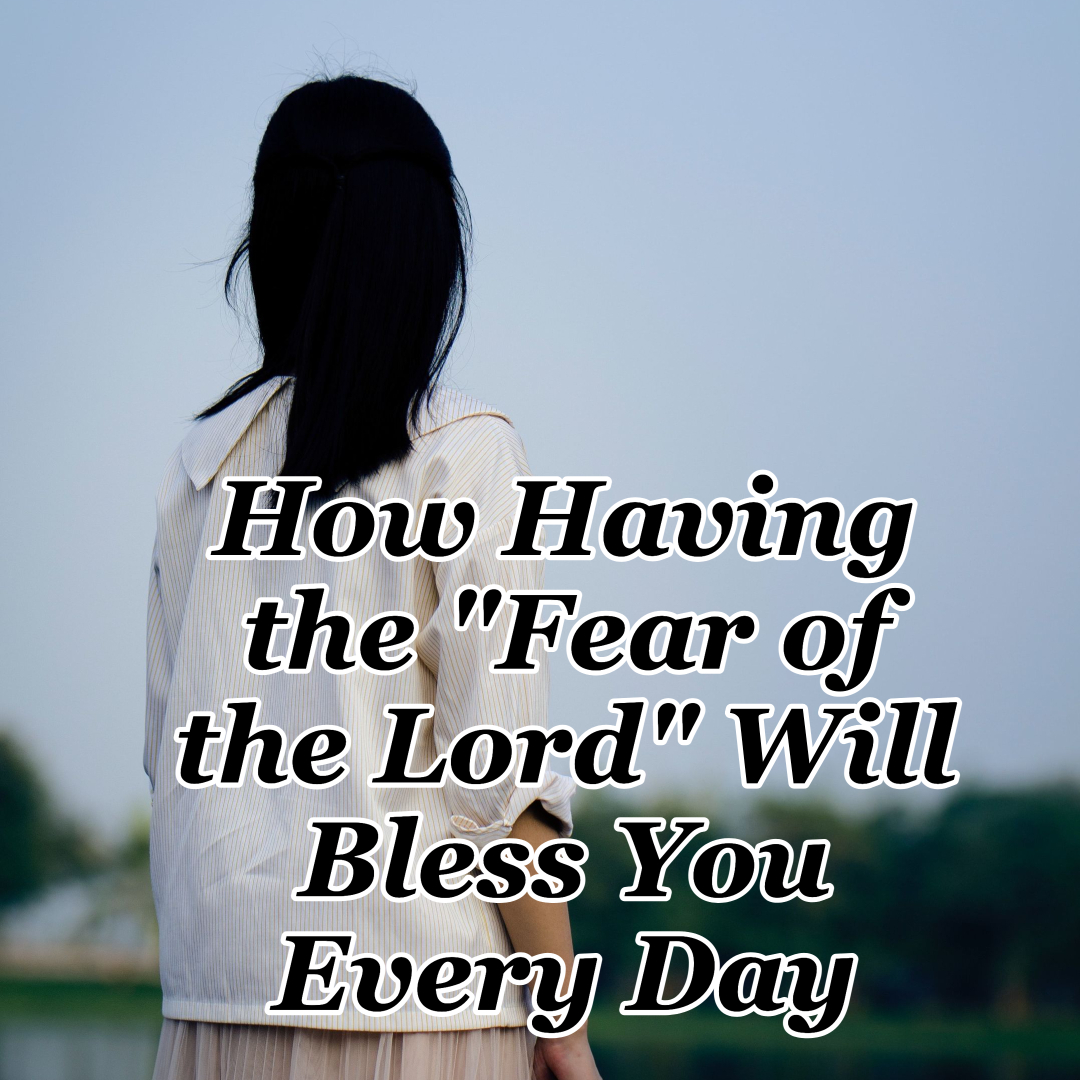 How Having the "Fear of the Lord" Will Bless You Every Day