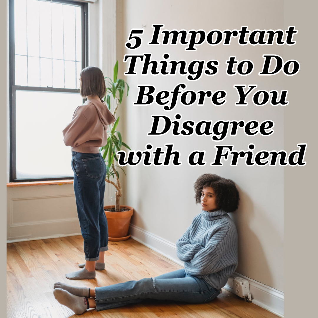 5 Important Things to Do Before You Disagree with a Friend