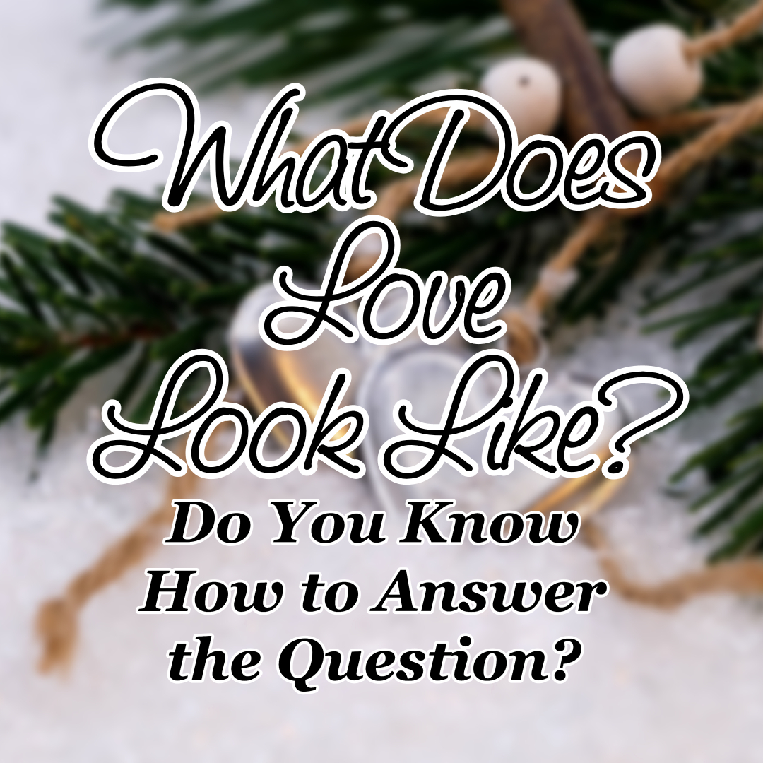 What Does Love Look Like Do You Know How To Answer The Question